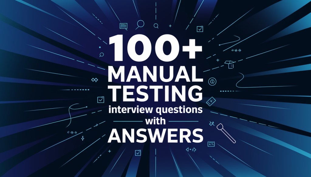 Top 100+ Manual Testing Interview Questions (2025) - TechBeamers