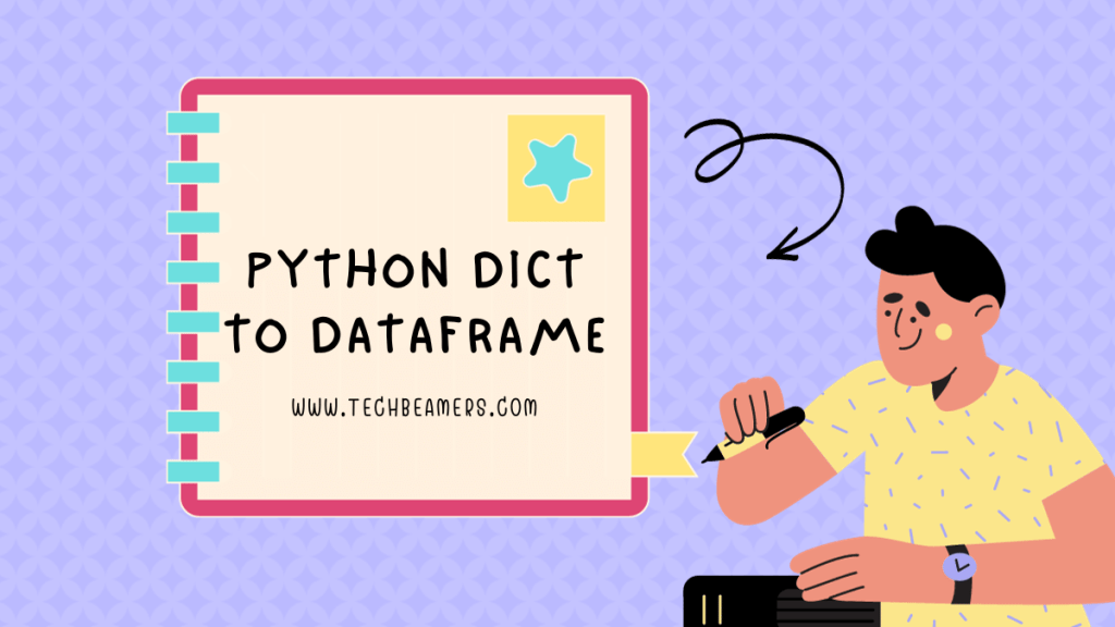 Python: Convert Python Dictionary to DataFrame - TechBeamers