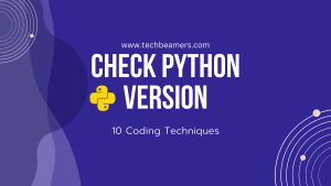 Check Python Version in 10 Ways - TechBeamers