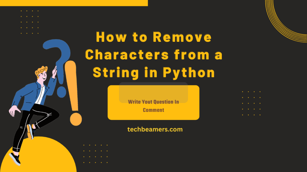 Remove Characters from String in Python - TechBeamers