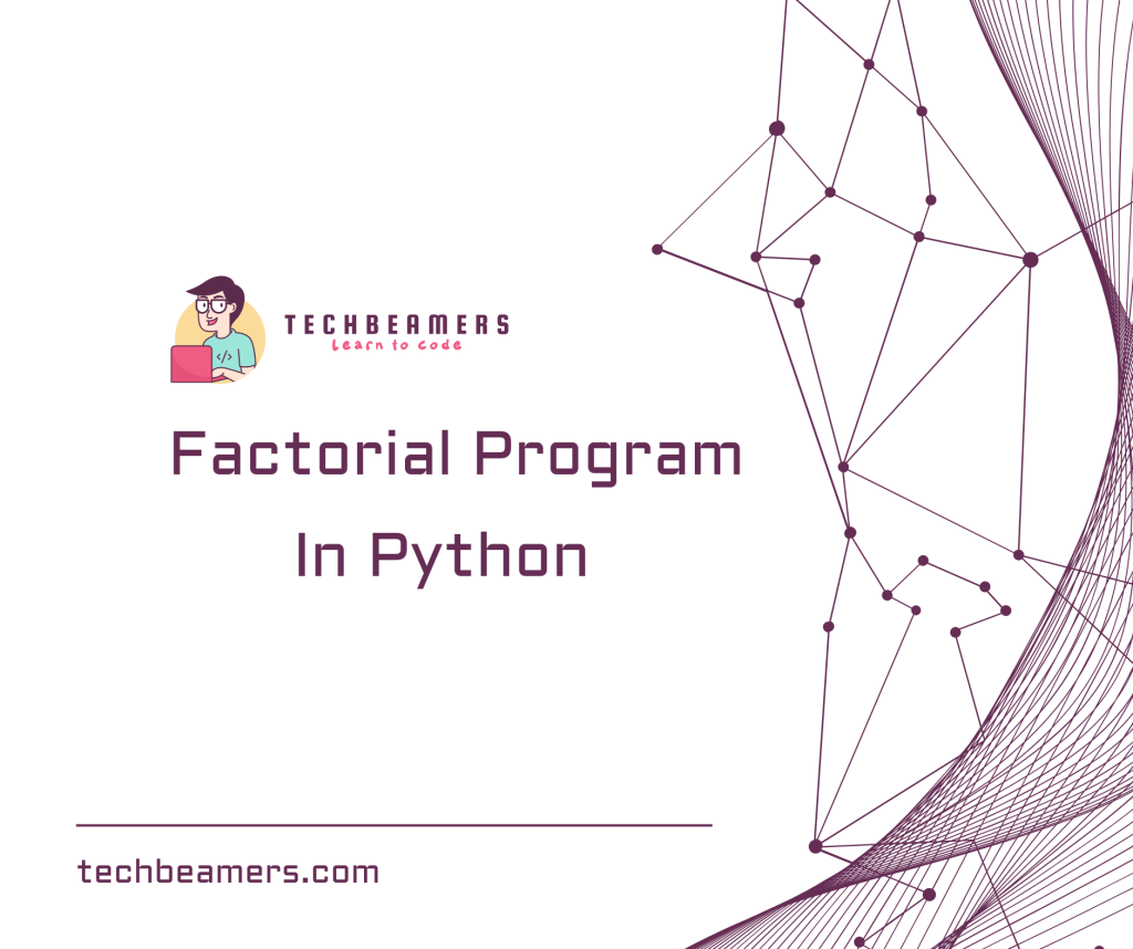 Python Program To Find Factorial Of A Number 7 Best Methods Techbeamers